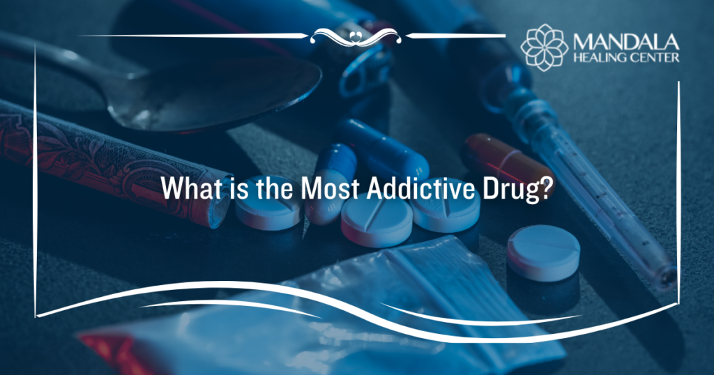 What is the Most Addictive Drug? - Mandala Healing Center