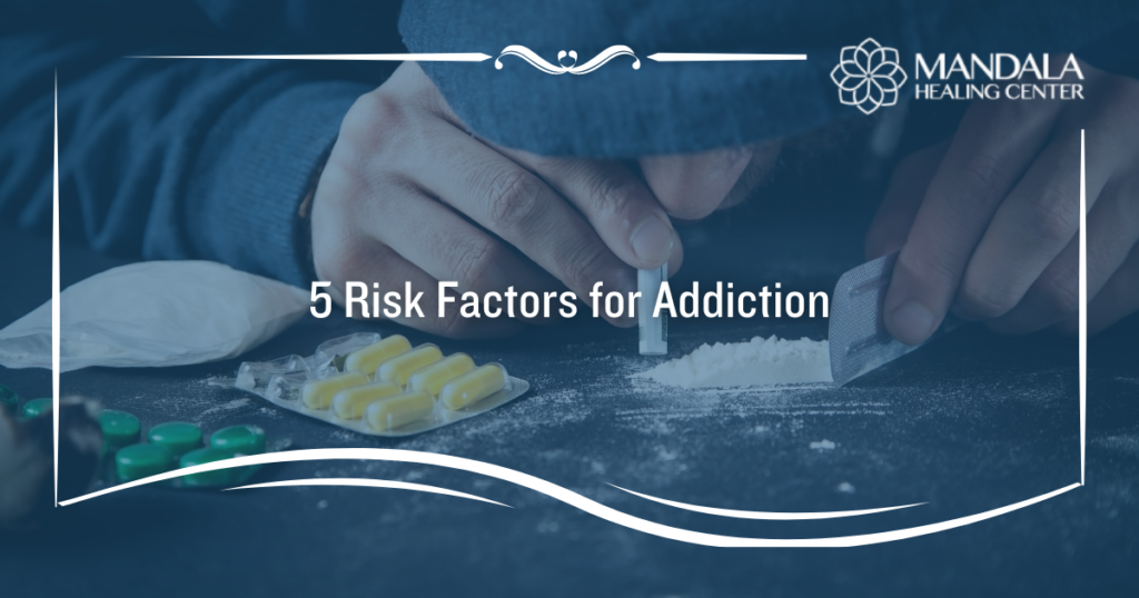 5 Risk Factors for Addiction - Mandala Healing Center