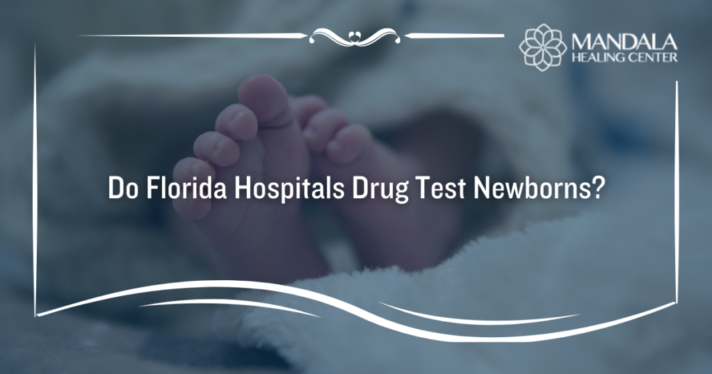 Do Florida Hospitals Drug Test Newborns? - Mandala Healing