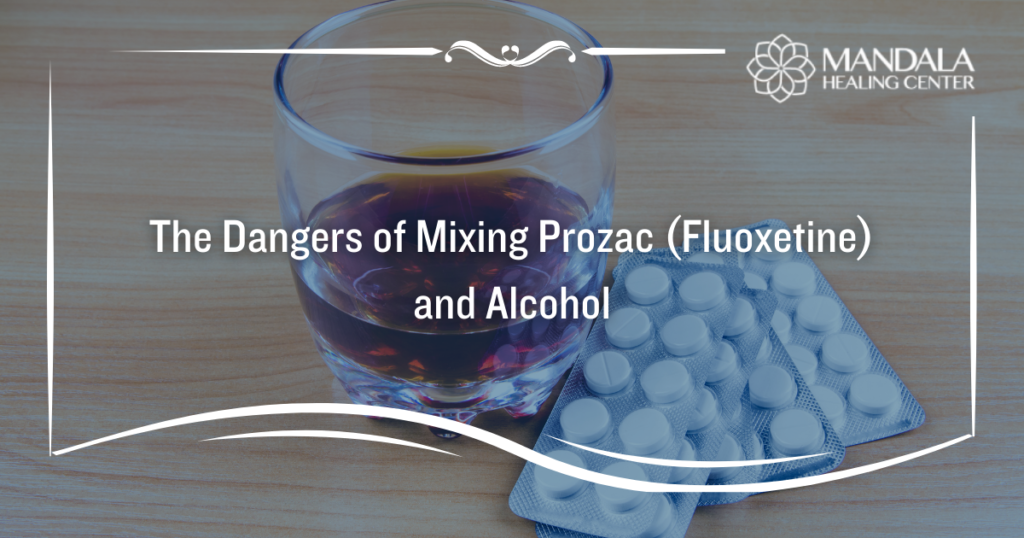 Mixing Prozac (Fluoxetine) and Alcohol - Mandala Healing Center