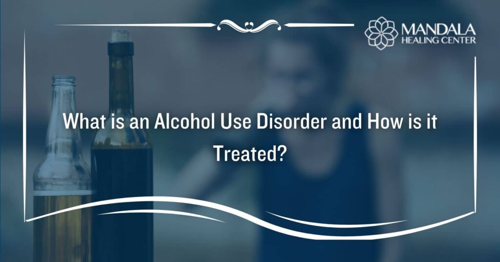 What is an Alcohol Use Disorder (AUD)? - Mandala Healing Center