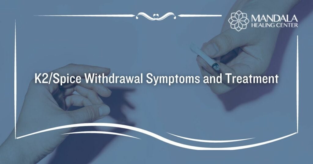 K2/Spice Withdrawal Symptoms, Timeline, and Treatment