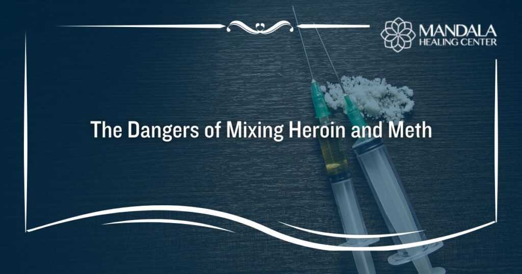Dangers of Mixing Meth and Heroin