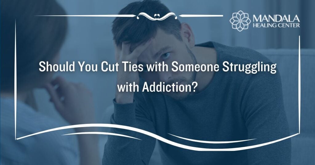 Should You Cut Ties? Letting go of an Addict
